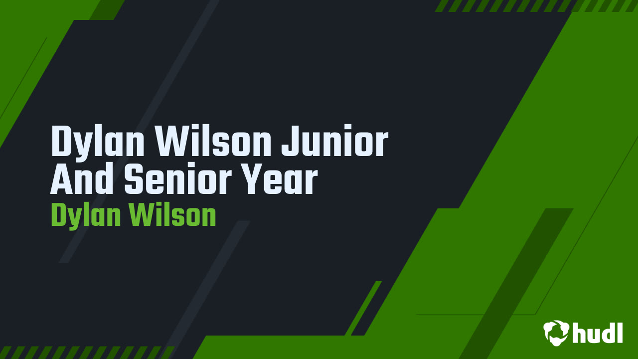Dylan Wilson Junior And Senior Year - Dylan Wilson highlights - Hudl